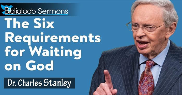 The Six Requirements for Waiting on God – Dr. Charles Stanley - ONLINE ...