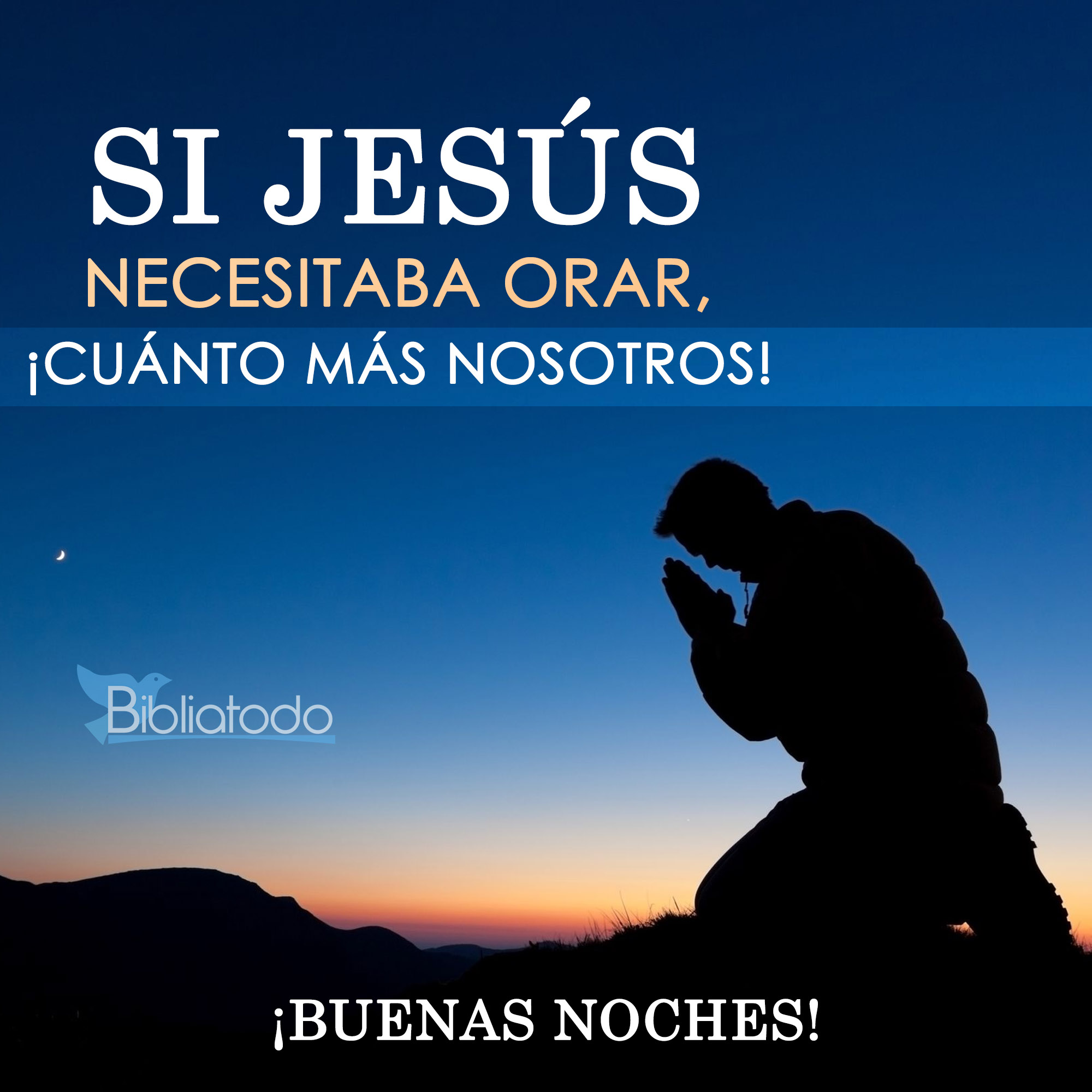 Si Jesús necesitaba orar cuánto más nosotros - IMAGENES CRISTIANAS