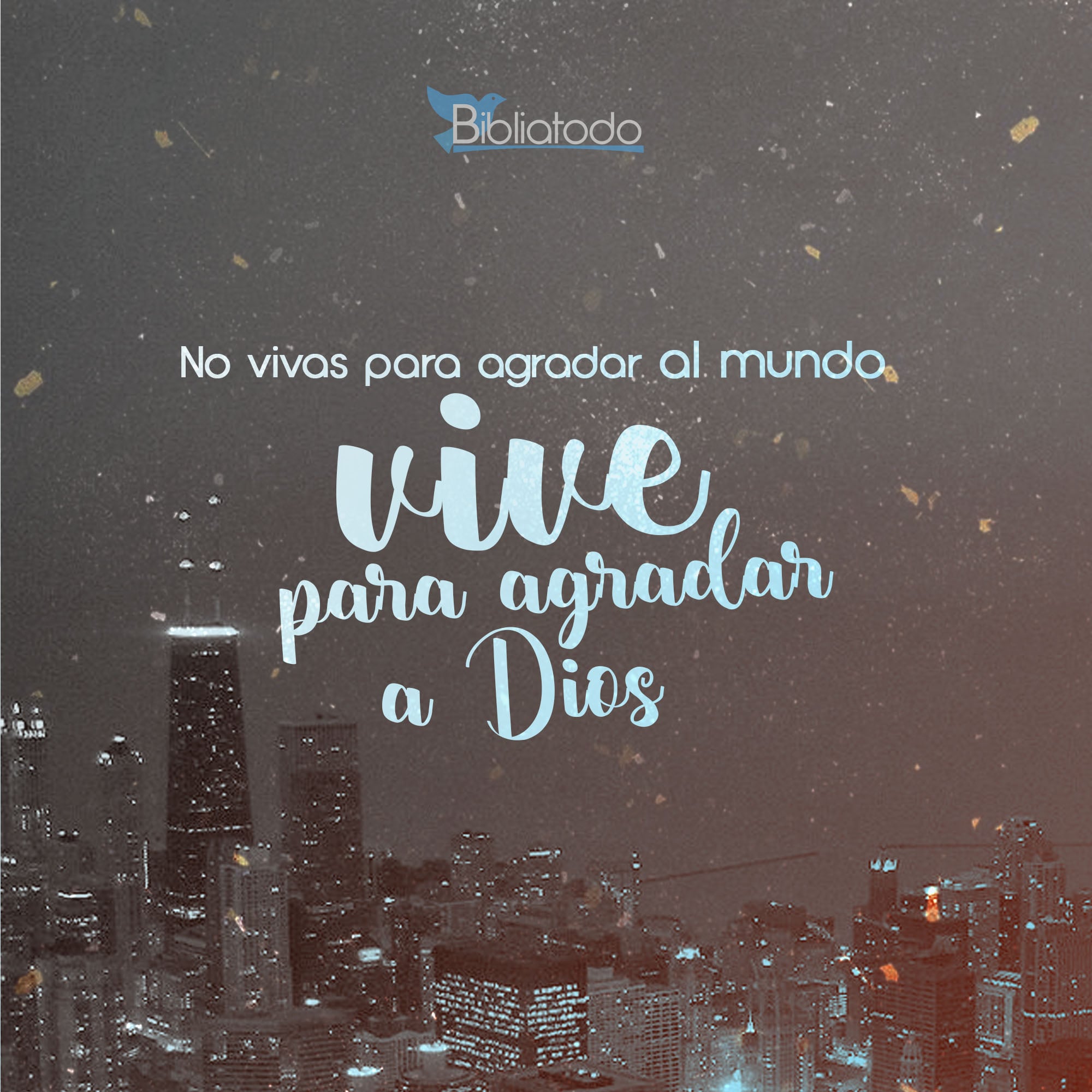 No vivas para agradar al mundo vive para agradar a Dios - IMAGENES CRISTIANAS
