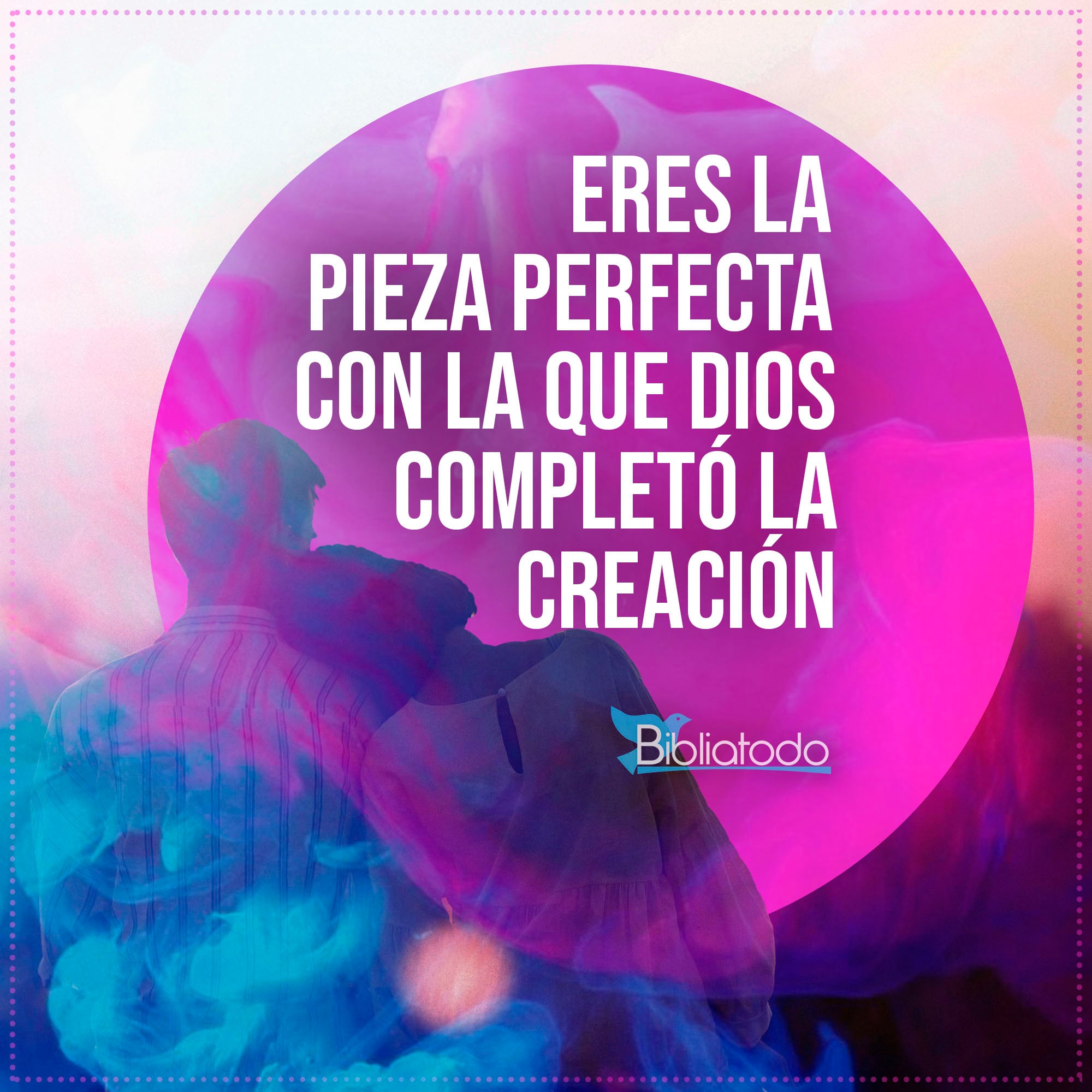 Eres la pieza perfecta con la que Dios completó la creación - IMAGENES ...