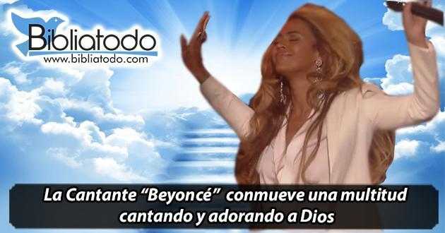 Cantante Beyoncé impacta la multitud cantando y adorando a Dios ...