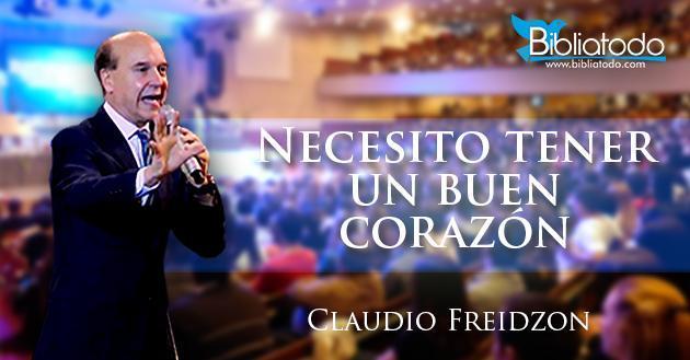 Necesito tener un buen corazón - Claudio Freidzon - PREDICACIONES ...
