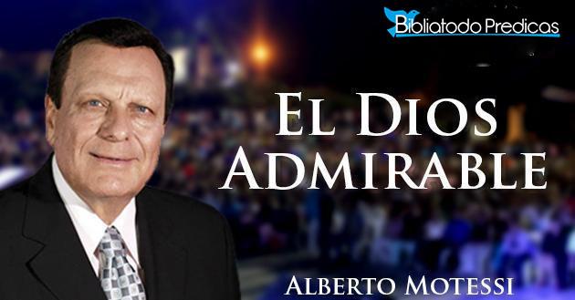 El Dios Admirable - Alberto Mottesi - PREDICACIONES CRISTIANAS