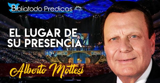 El lugar de su presencia - Alberto Mottesi - PREDICACIONES CRISTIANAS
