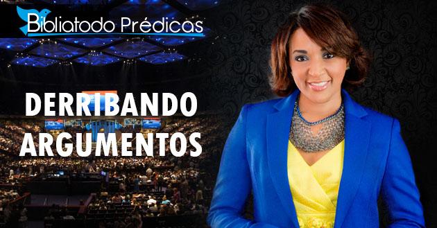 Derribando argumentos - Nancy Amancio - PREDICACIONES CRISTIANAS