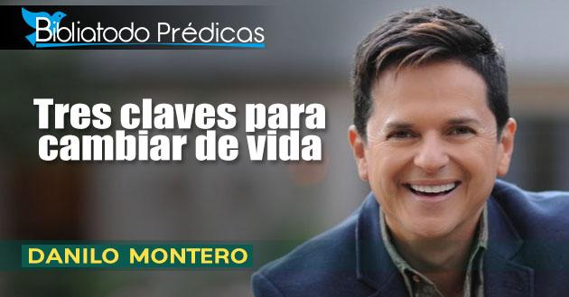 Tres claves para cambiar de vida - Danilo Montero - PREDICACIONES CRISTIANAS