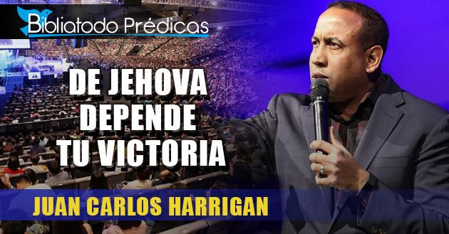 De Jehová depende tu victoria - Juan Carlos Harrigan - PREDICACIONES ...