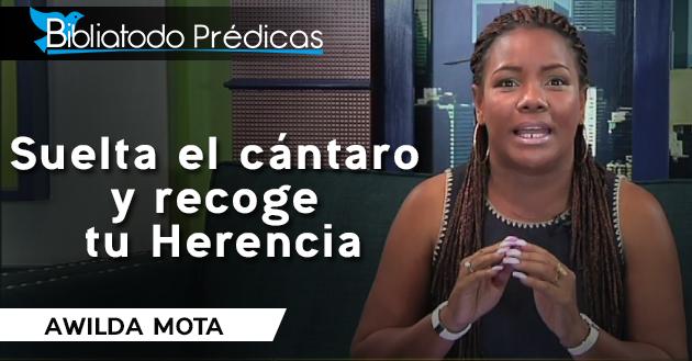 Suelta el cántaro y recoge tu Herencia - Awilda Mota - PREDICACIONES ...
