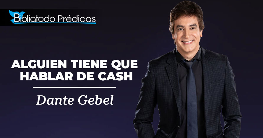 Alguien tiene que hablar de cash - Dante Gebel - PREDICACIONES CRISTIANAS