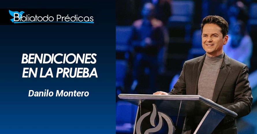 Bendiciones en la prueba – Danilo Montero - PREDICACIONES CRISTIANAS