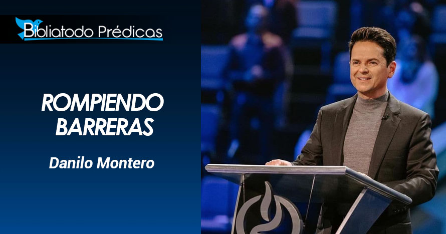 Rompiendo barreras - Danilo Montero - PREDICACIONES CRISTIANAS