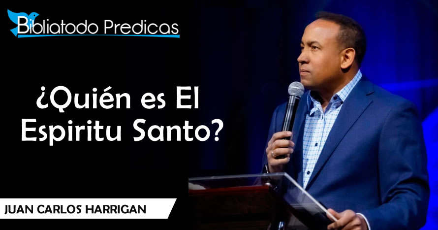¿Quién es El Espiritu Santo? - Juan Carlos Harrigan - PREDICACIONES CRISTIANAS
