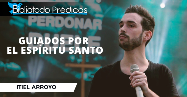 Guiados por el Espíritu Santo - Itiel Arroyo - PREDICACIONES CRISTIANAS
