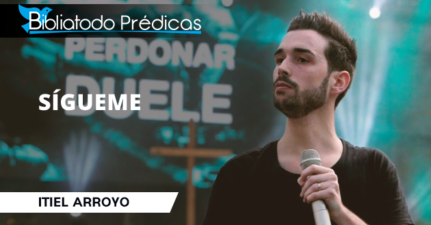 Sígueme - Itiel Arroyo - PREDICACIONES CRISTIANAS