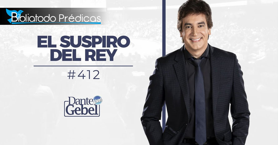 El suspiro del Rey - Dante Gebel - PREDICACIONES CRISTIANAS