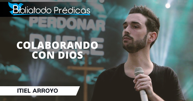 Colaborando con Dios - Itiel Arroyo - PREDICACIONES CRISTIANAS