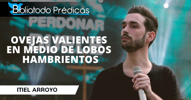 Ovejas valientes en medio de lobos hambrientos - Itiel Arroyo ...