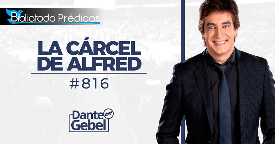 La cárcel de Alfred - Dante Gebel - PREDICACIONES CRISTIANAS