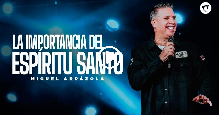 Pastor Miguel Arrázola - La importancia del Espíritu Santo - PREDICACIONES CRISTIANAS