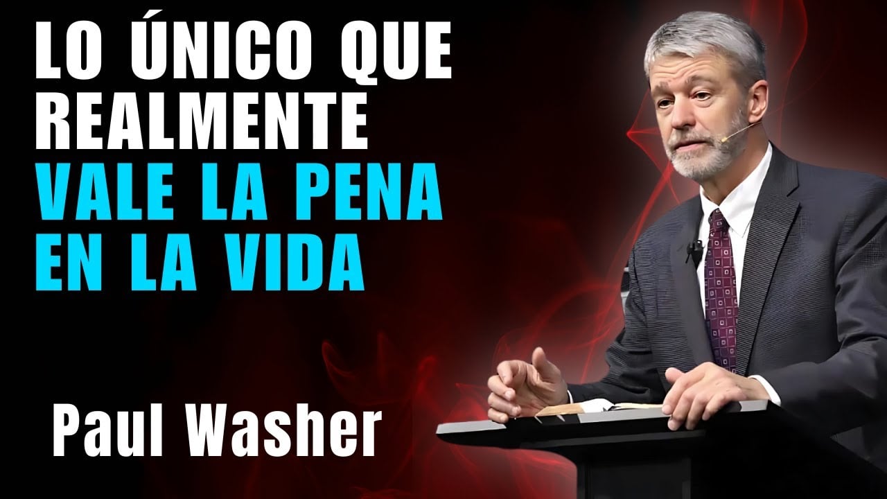 Lo único que tiene verdadero valor en esta vida - Paul Washer ...