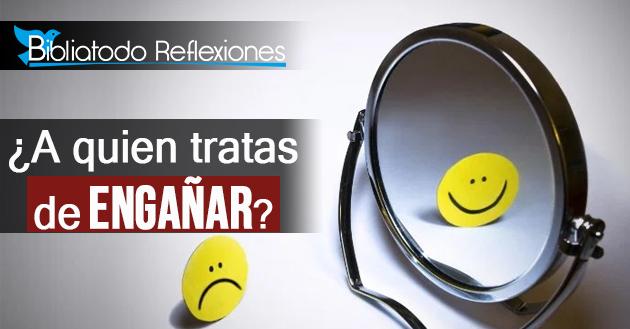 ¿A quien tratas de Engañar?