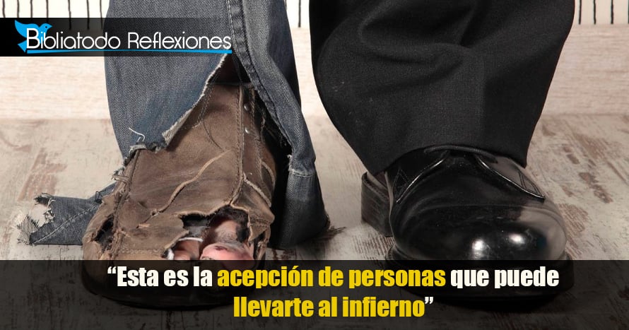 "Esta es la acepción de personas que puede llevarte al infierno"