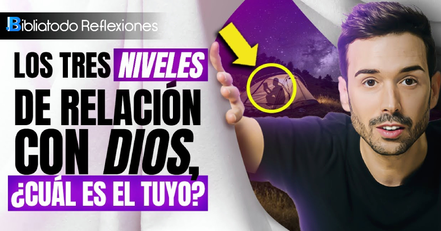 Los tres niveles de la relación con Dios... ¿En cuál estás tu?