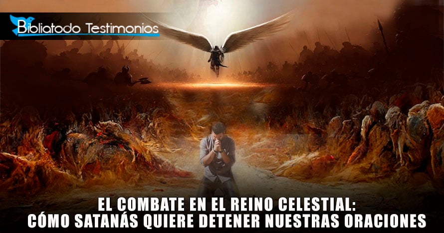 El Combate en el Reino Celestial: cómo satanás quiere detener nuestras oraciones