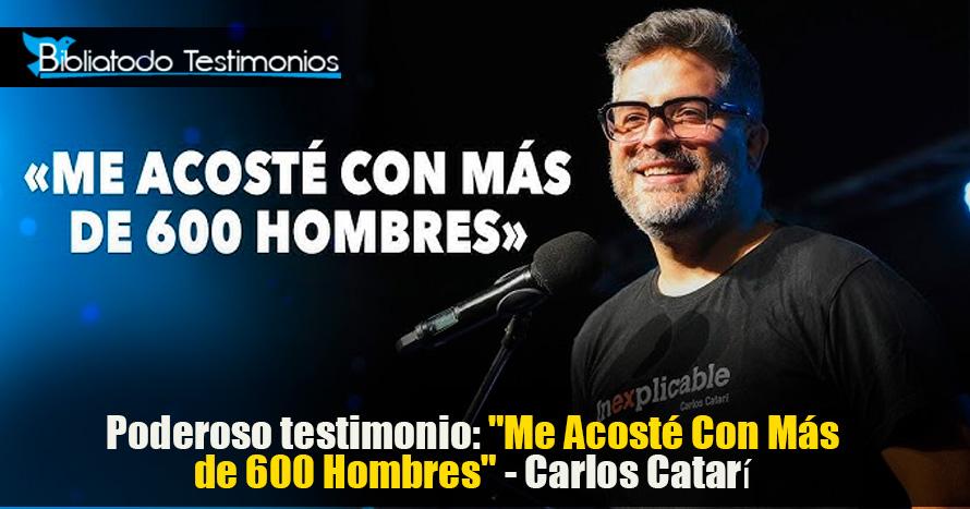 Poderoso testimonio: "Me Acosté Con Más de 600 Hombres" - Carlos Catarí
