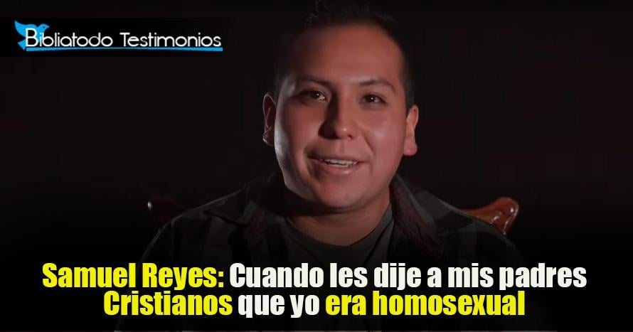 Samuel Reyes: Cuando les dije a mis padres Cristianos que yo era homosexual
