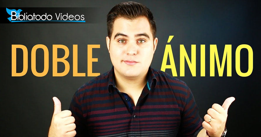 Doble Ánimo ¿Qué dice la Biblia? - VIDEO