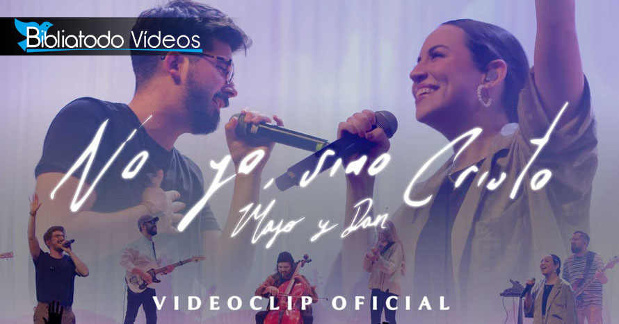 Majo y Dan - No Yo, Sino Cristo (Videoclip Oficial) - VIDEO