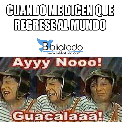 Cuando me dicen que regrese al mundo - MEMES CRISTIANOS