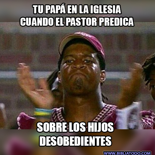 Tu papá cuando el pastor predica, sobre los hijos desobedientes - MEMES ...
