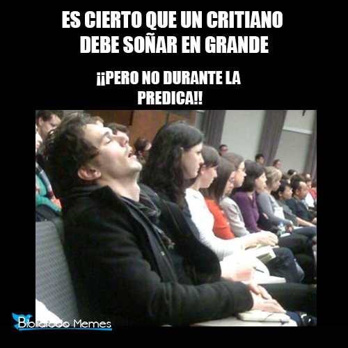 Es cierto que un cristiano debe soñar en grande pero no durante la ...