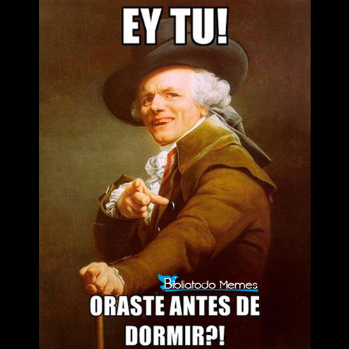 Ey tu oraste antes de dormir - MEMES CRISTIANOS
