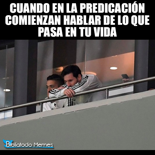 Cuando en la predicación empiezan hablar de lo que pasa en tu vida ...