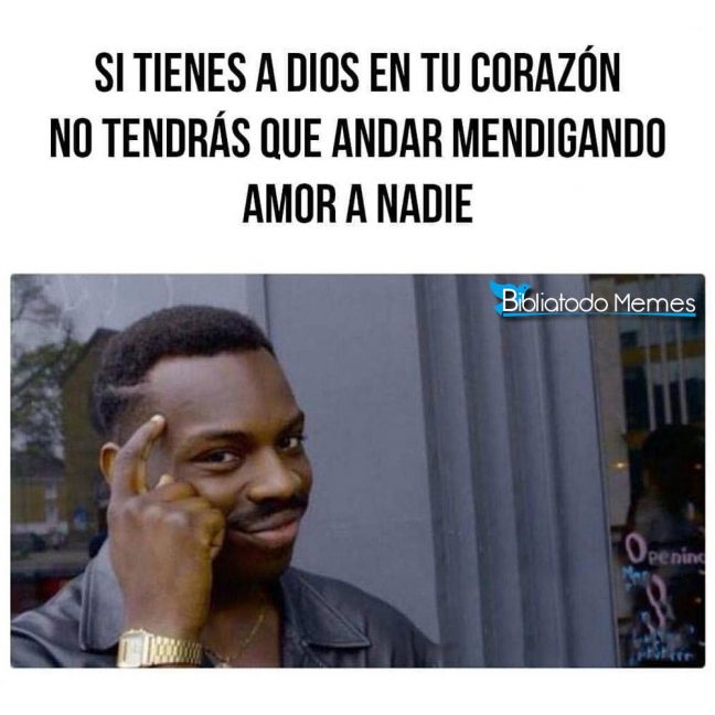 Si tienes a Dios en tu corazón no tendrás que andar mendigando amor a ...