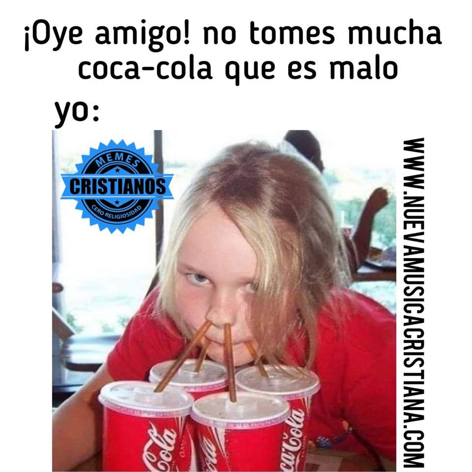 Oye amigo no tomes mucha coca-cola que es malo - MEMES CRISTIANOS