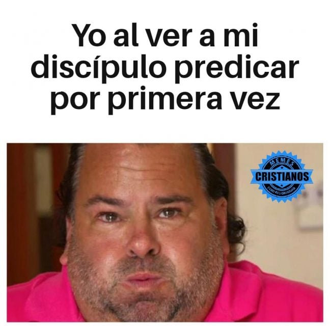 Yo al ver mi discípulo predicar por primera vez - MEMES CRISTIANOS