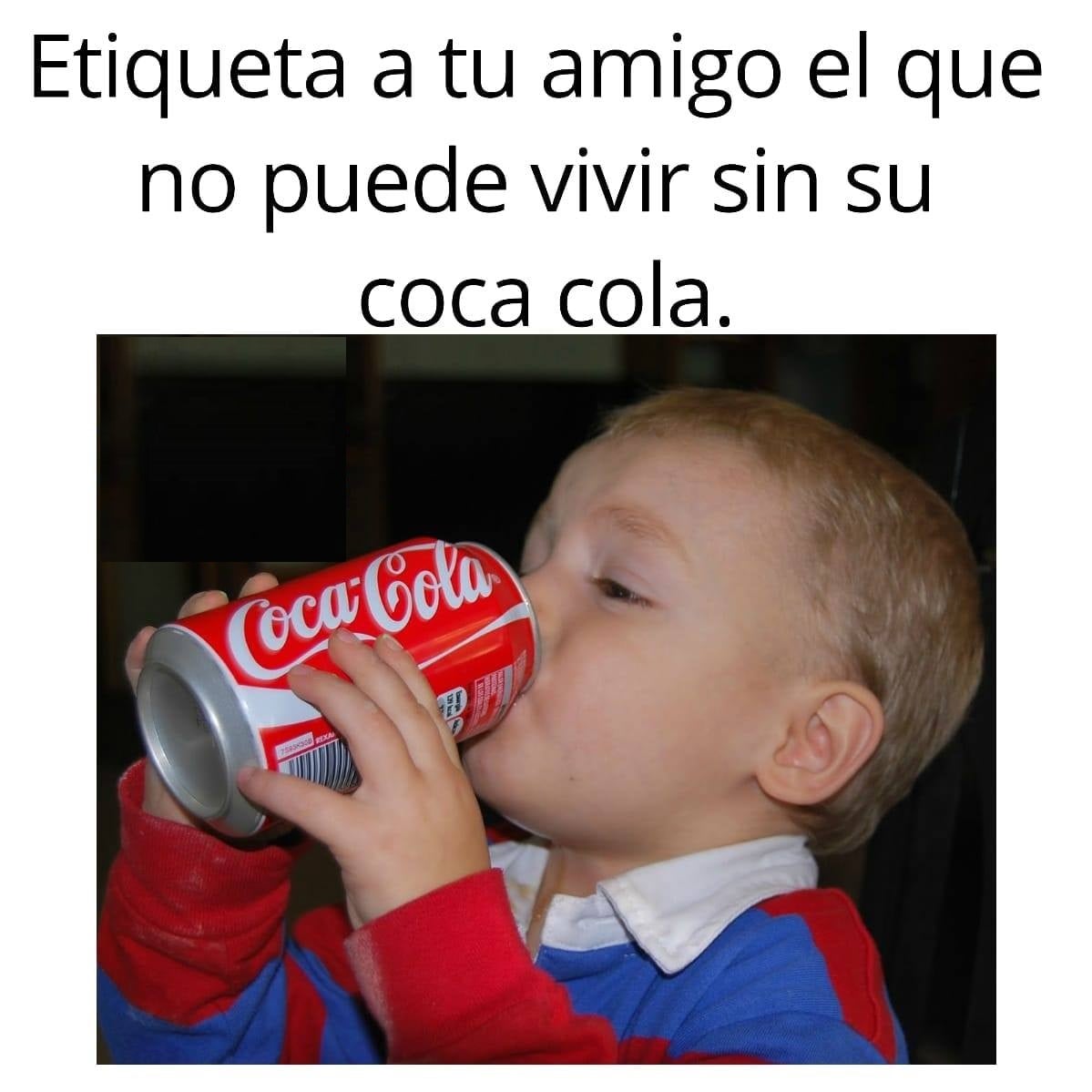 Etiqueta a tu amigo el que no puede vivir sin su Coca-Cola - MEMES ...